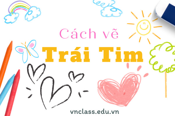 Cách vẽ trái tim sáng tạo – Hướng dẫn cho người không chuyên